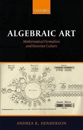Algebraic Art Mathematical Formalism And Victorian Culture ...