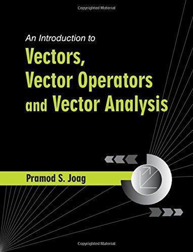 An Introduction To Vectors Vector Operators And Vector Analysis ...
