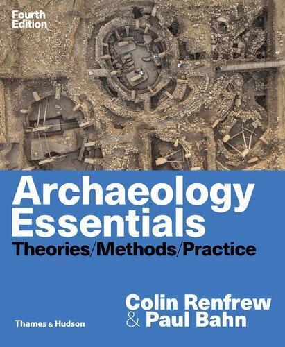Archaeology Essentials Theories Methods Practice 4Th Edition ...