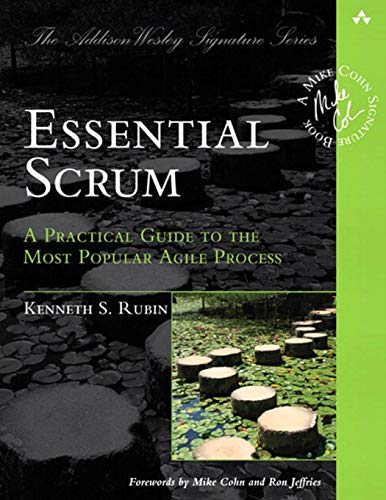Essential Scrum: A Practical Guide to the Most Popular Agile Process ...