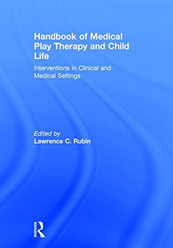 Handbook of Medical Play Therapy and Child Life: Interventions in Clin ...