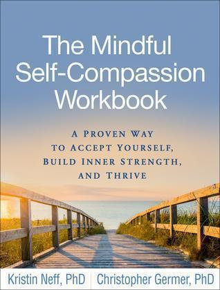 The Mindful Self Compassion Workbook A Proven Way To Accept Yourself B ...
