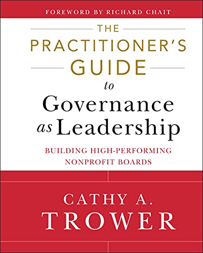 The Practitioner's Guide to Governance as Leadership: Building High-Pe ...